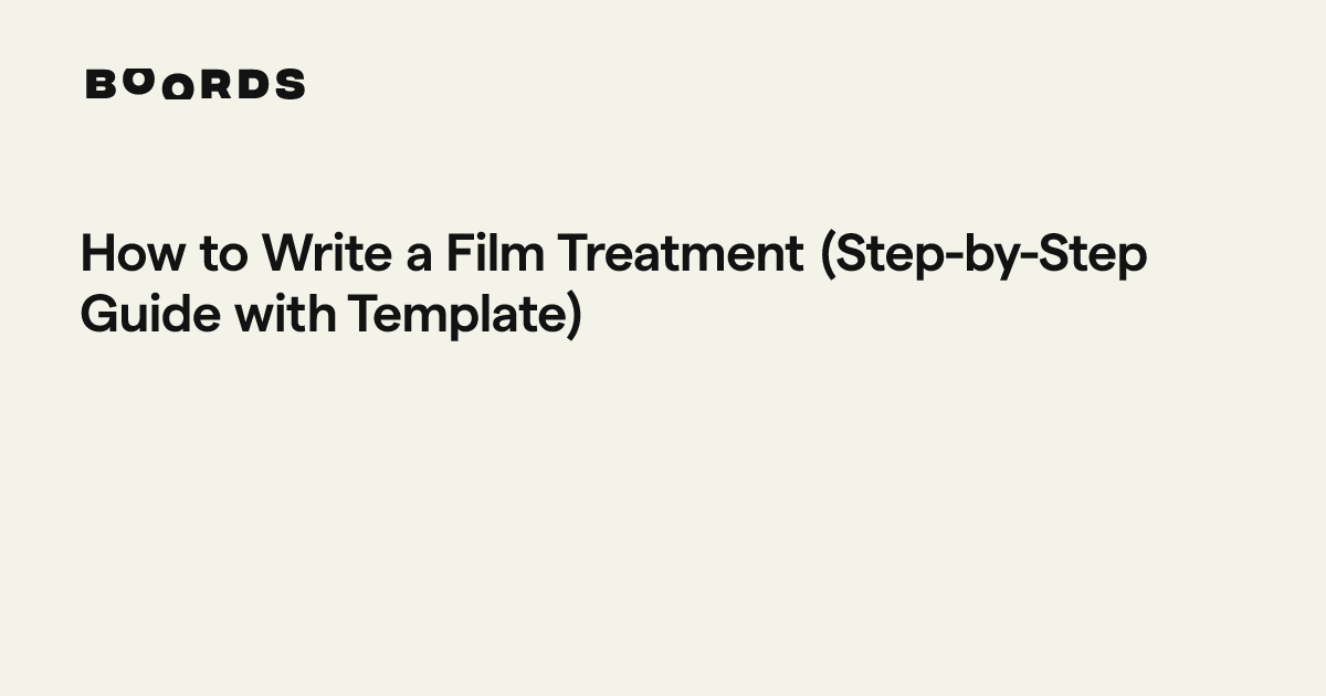 How to Write a Film Treatment (Step-by-Step Guide with Template) | Boords